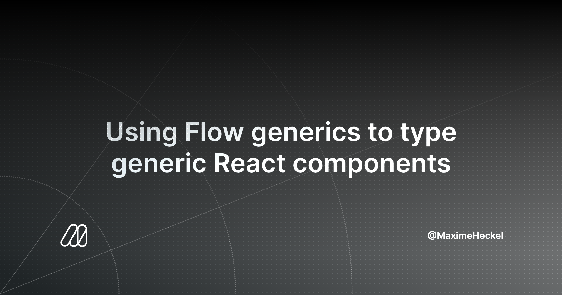 Using Flow generics to type generic React components - Masahiro's Blog